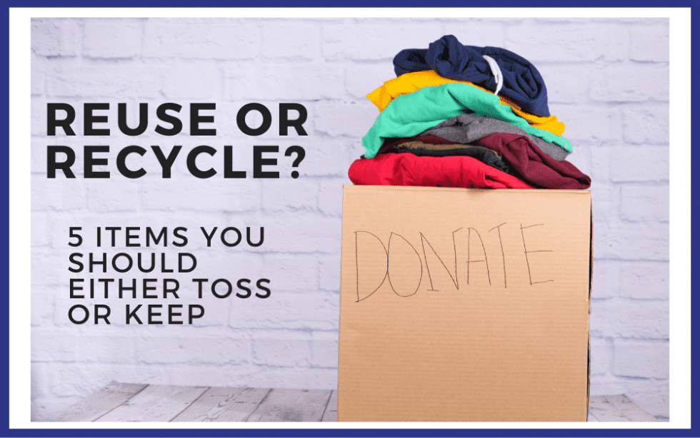Reuse or Recycle? 5 Items You Should Either Toss or Keep | Me In Order
